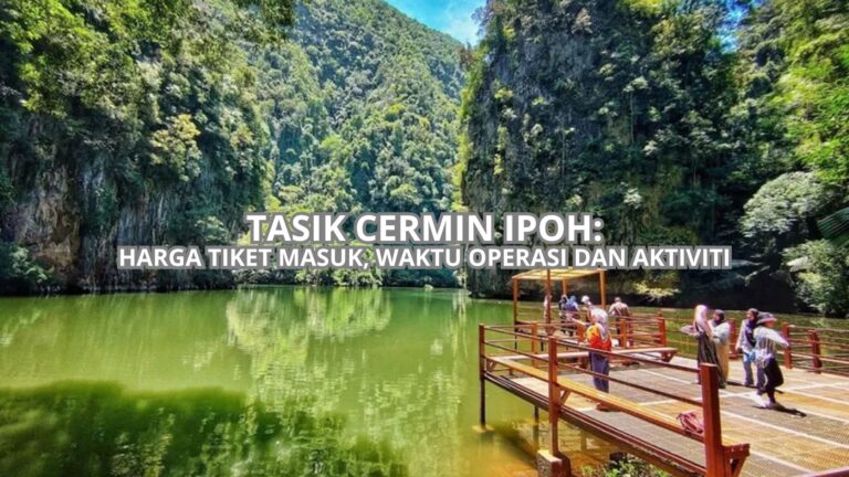 Tasik Cermin Ipoh: Lokasi, Waktu Operasi, Harga Tiket