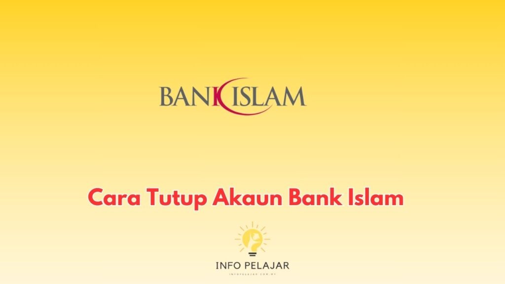 Cara Tutup Akaun Bank Islam dengan Mudah - Info Pelajar